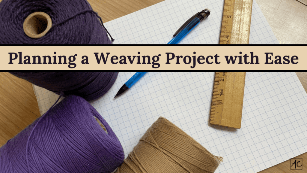 Planning a Weaving Project with Ease - Acton Creative