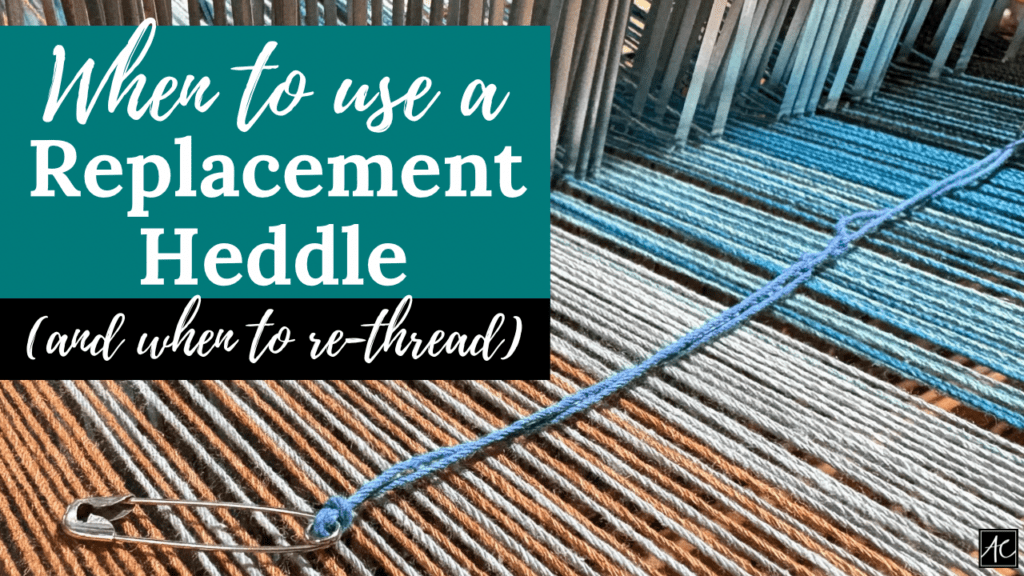 When to Use a Replacement Heddle - Acton Creative