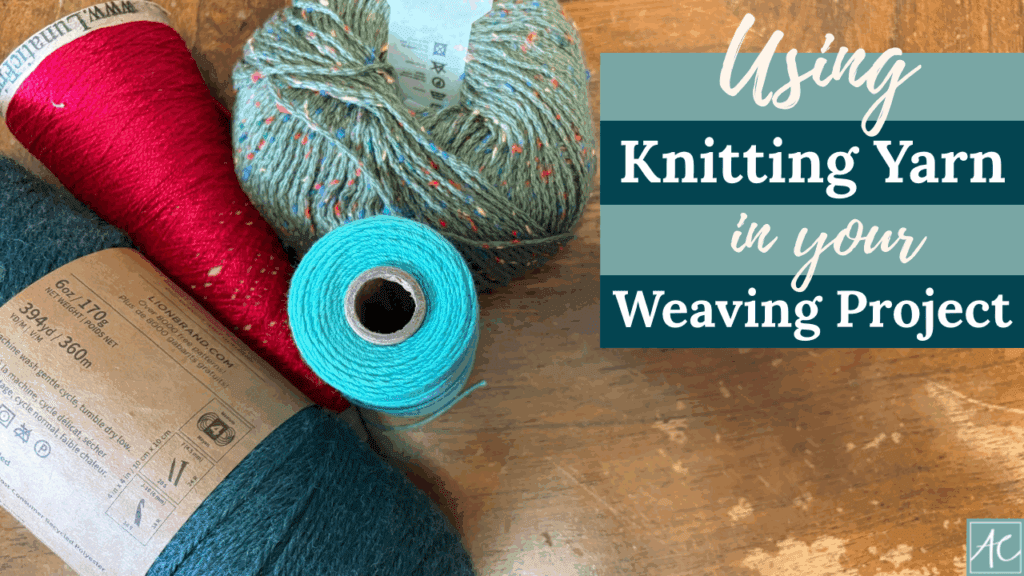 Using Knitting Yarn in a Weaving Project - Acton Creative