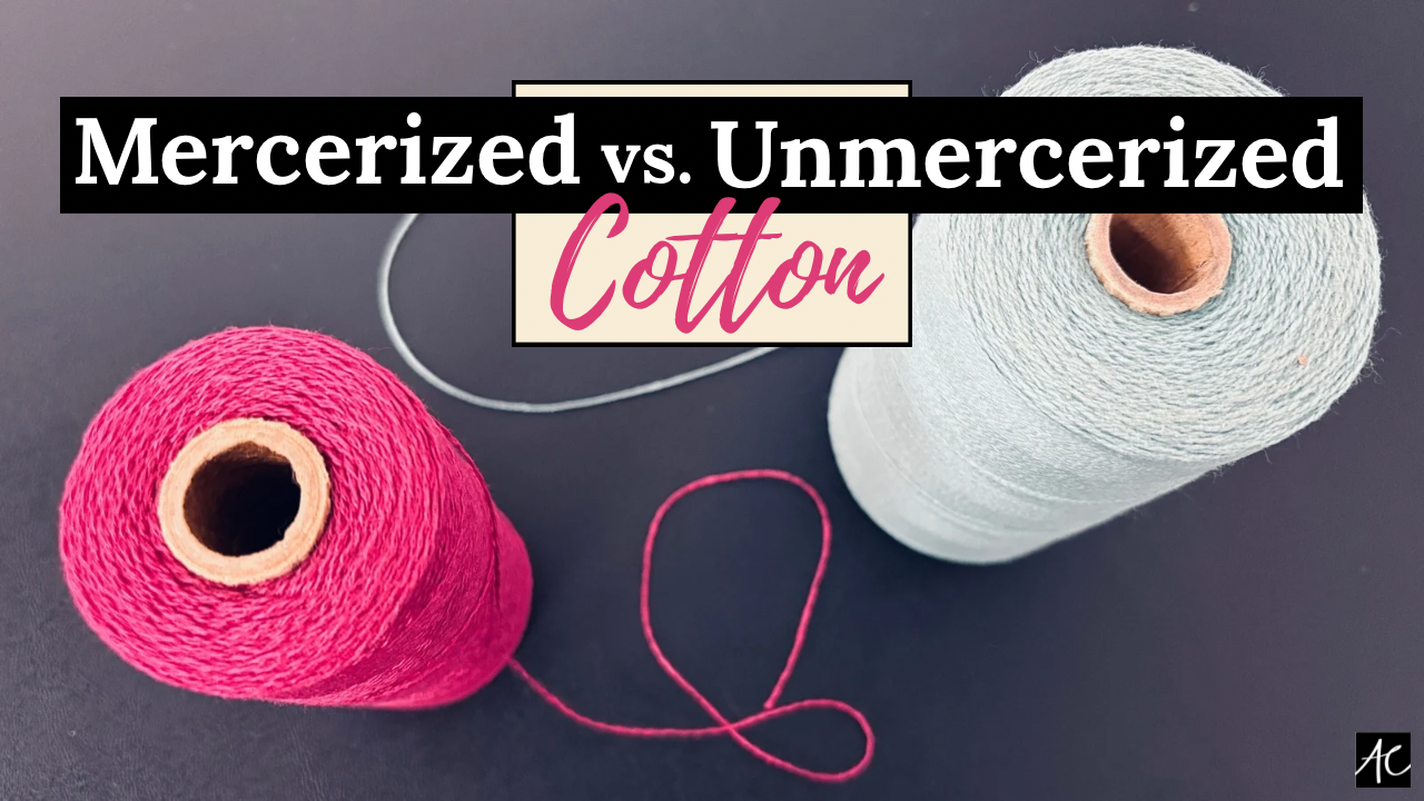 Mercerized vs Unmercerized Cotton - Acton Creative